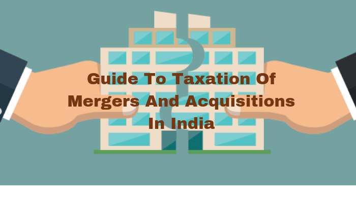A Guide To Taxation Of Mergers And Acquisitions In India - Law Corner